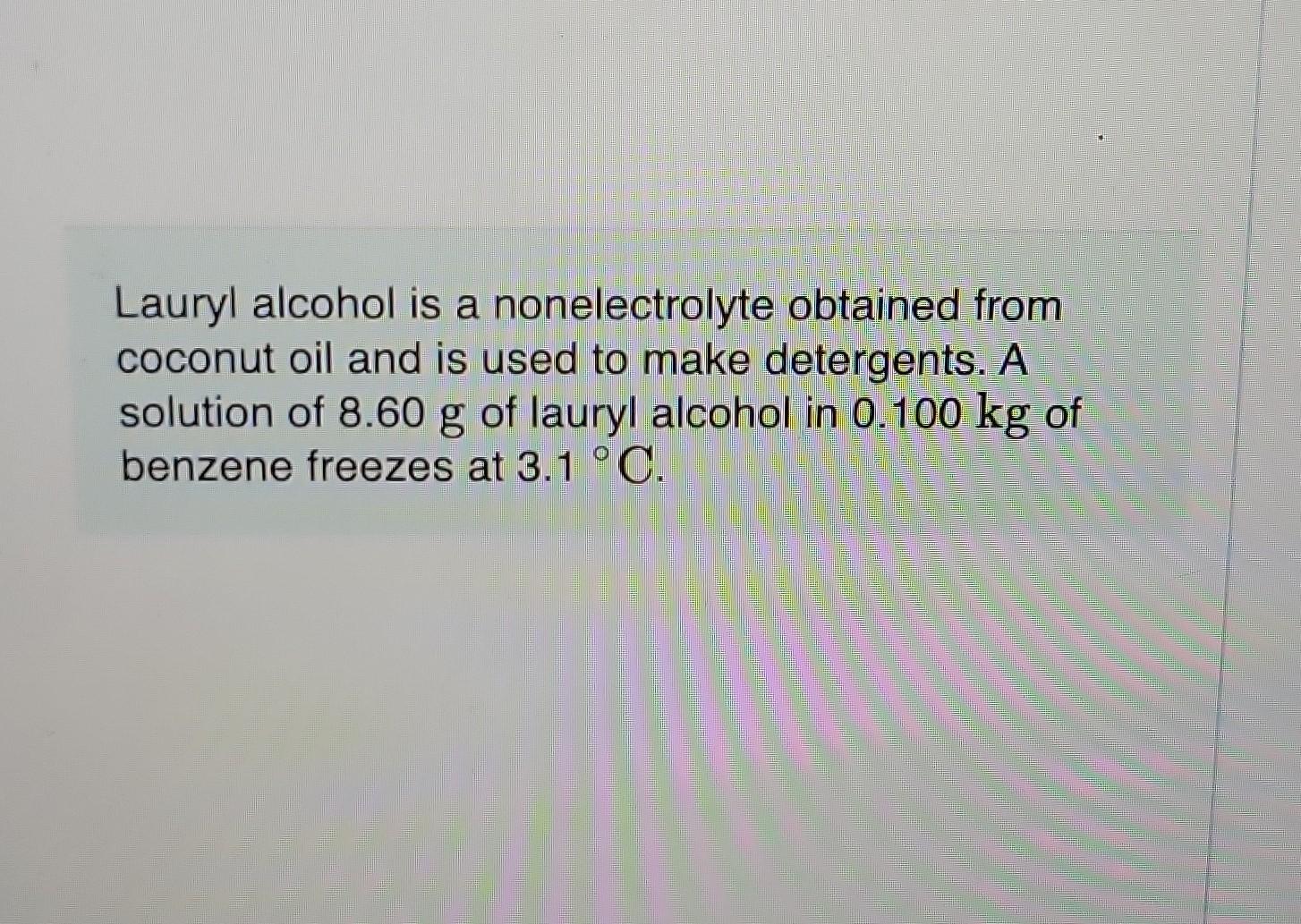 Solved Lauryl alcohol is a nonelectrolyte obtained from | Chegg.com