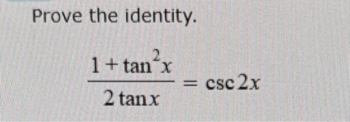 Solved Prove the identity. 2tanx1+tan2x=csc2x | Chegg.com