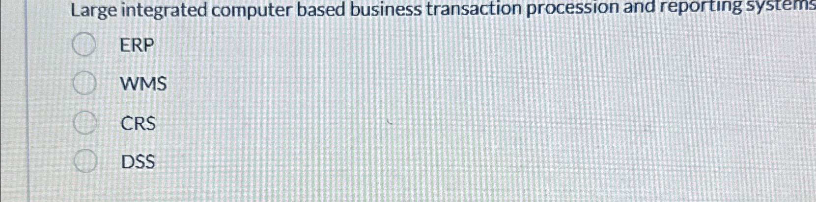 Solved Large integrated computer based business transaction | Chegg.com