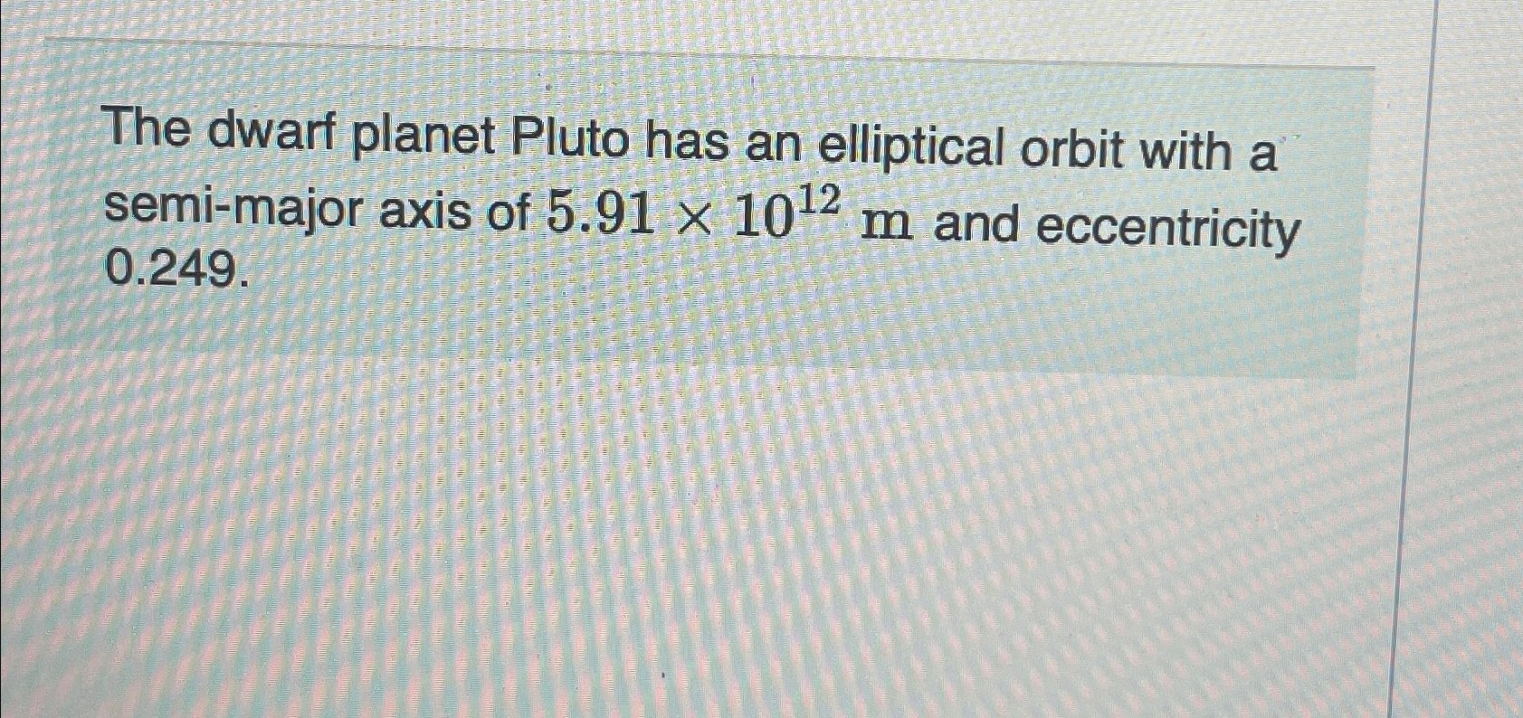 Solved The dwarf planet Pluto has an elliptical orbit with a | Chegg.com