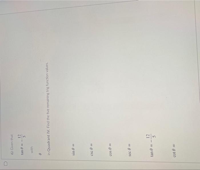 Solved 6) Given that tanθ=−512 with θ in Quadrant IV. Find | Chegg.com