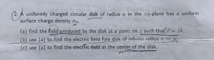 2. A uniformly charged circular disk of radius a in | Chegg.com