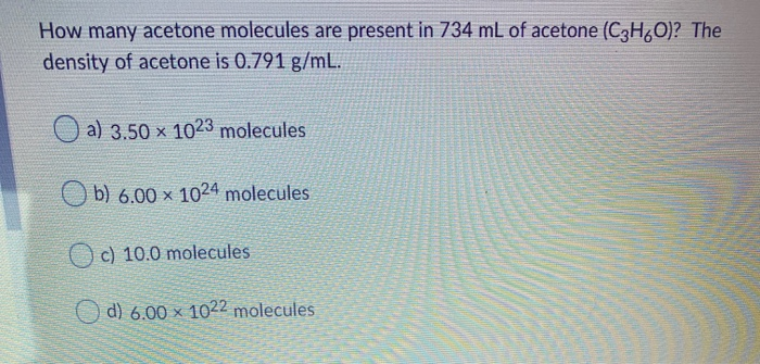 Solved How many acetone molecules are present in 734 mL of | Chegg.com