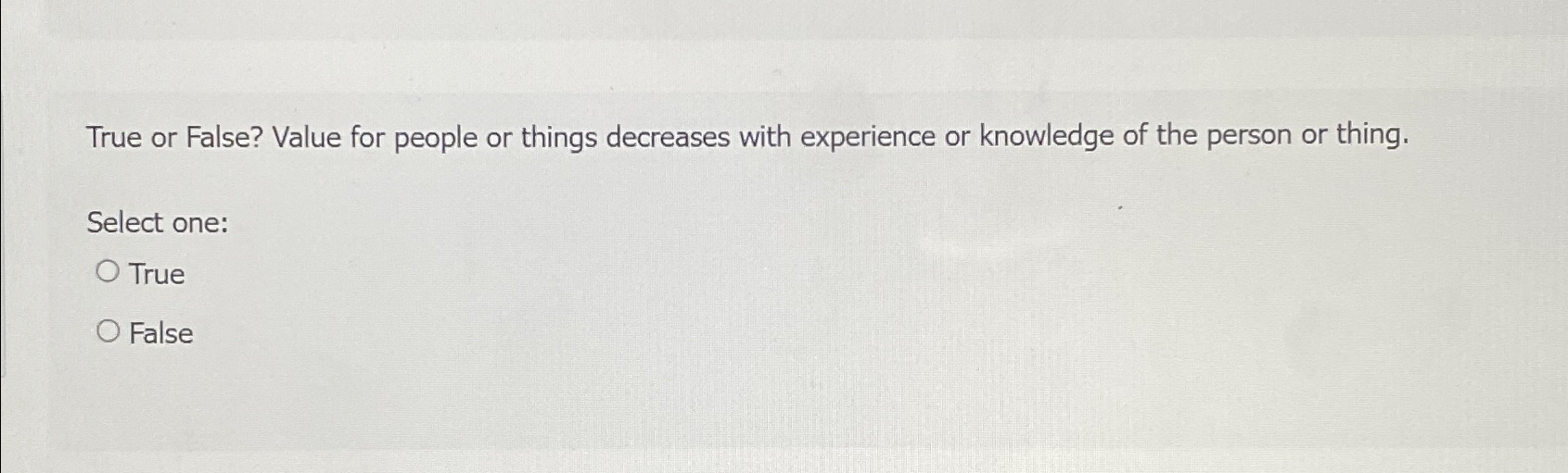 Solved True or False? Value for people or things decreases | Chegg.com
