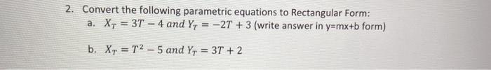 Solved 2. Convert the following parametric equations to | Chegg.com