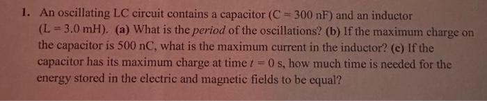 Solved 1. An oscillating LC circuit contains a capacitor | Chegg.com