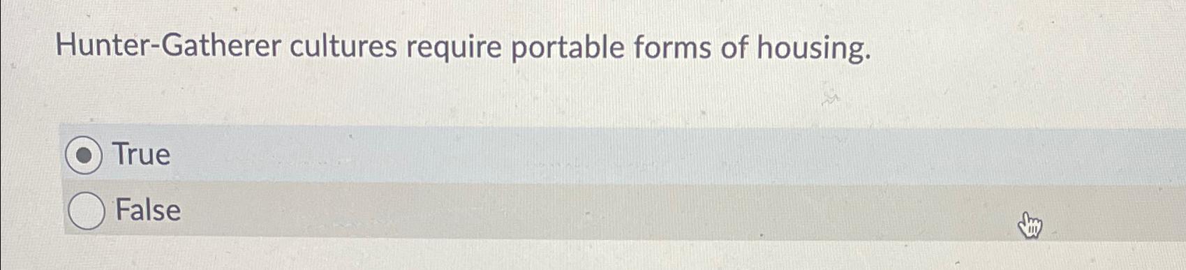 Solved Hunter-Gatherer cultures require portable forms of | Chegg.com