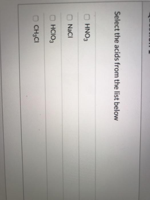 Solved Select the acids from the list below HNO3 Naci HCIO3 | Chegg.com