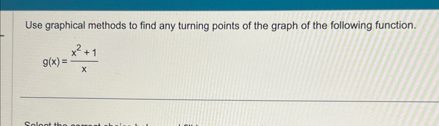 Solved Use graphical methods to find any turning points of | Chegg.com
