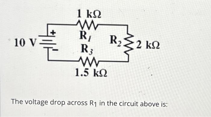 Solved The voltage drop across R1 in the circuit above is: | Chegg.com