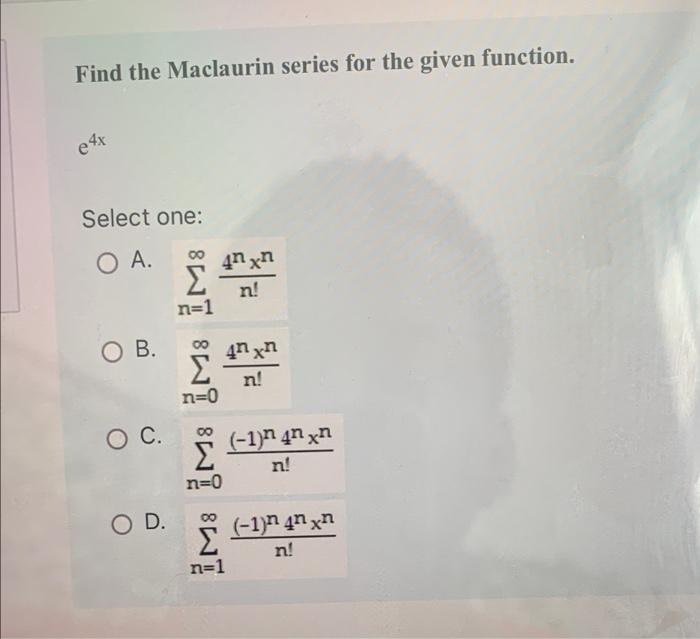 Solved Find the Maclaurin series for the given function. e4x | Chegg.com