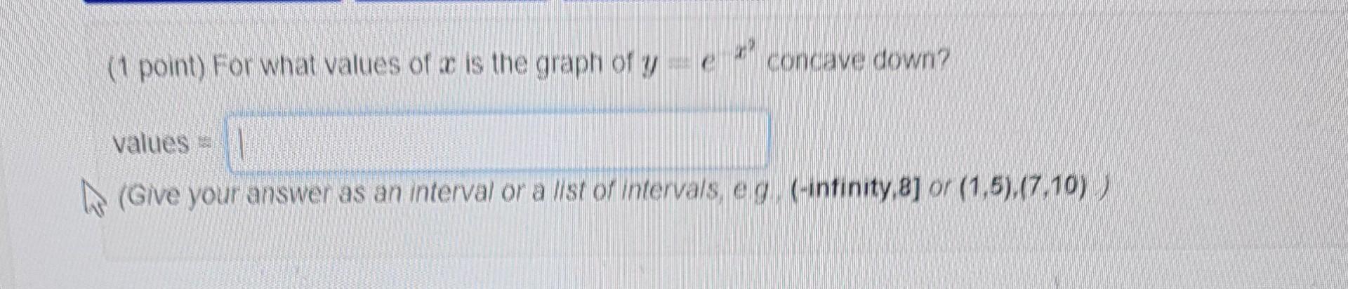 Solved (1 point) For what values of x is the graph of y=ex2 | Chegg.com