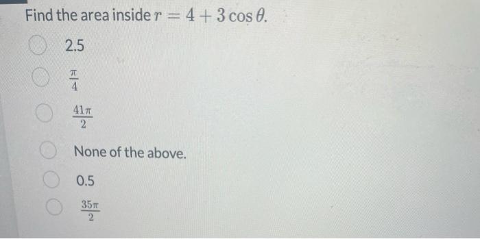 Find the area inside r=4+3cosθ 2.5 4π 241π None of | Chegg.com