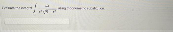 Solved Evaluate the integral ∫x29−x2dx using trigonometric | Chegg.com