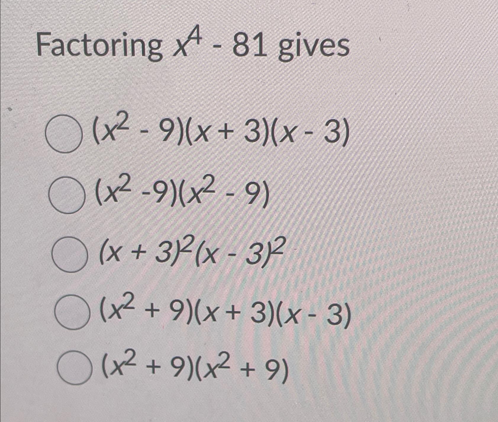 Solved Factoring x4-81 | Chegg.com