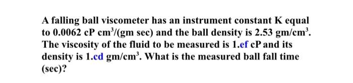 Solved A falling ball viscometer has an instrument constant | Chegg.com