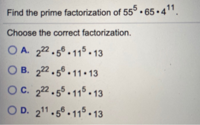 Solved Find the prime factorization of 555.65.411. Choose | Chegg.com