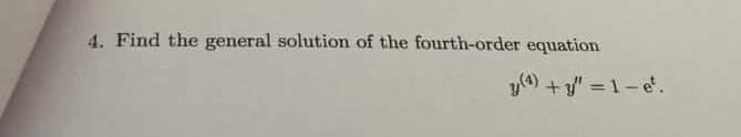 Solved 4. Find the general solution of the fourth-order | Chegg.com