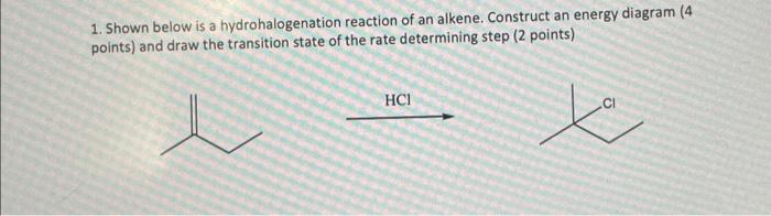 Solved 1. Shown below is a hydrohalogenation reaction of an | Chegg.com
