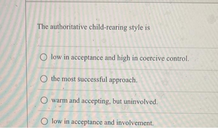 Solved The authoritative child-rearing style is O low in | Chegg.com