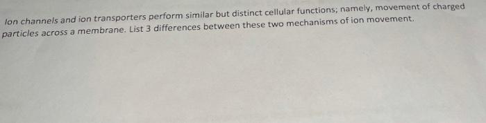Solved lon channels and ion transporters perform similar but | Chegg.com