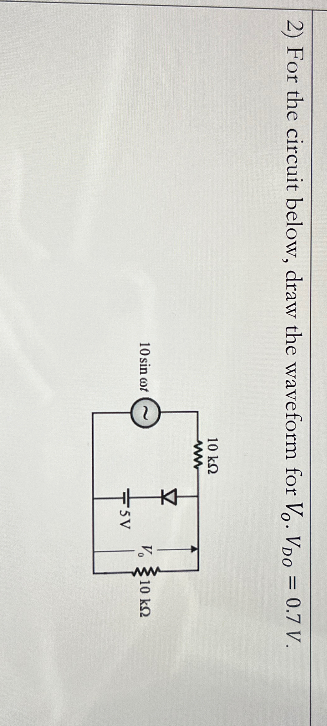 Solved For the circuit below, draw the waveform for | Chegg.com