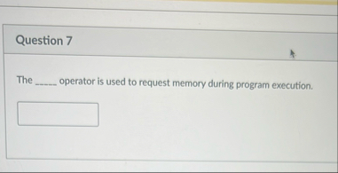Solved Question 7The q, ﻿operator is used to request memory | Chegg.com