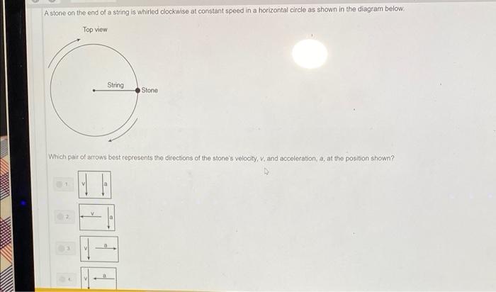 Solved A stone on the end of a string is whirled clockwise | Chegg.com