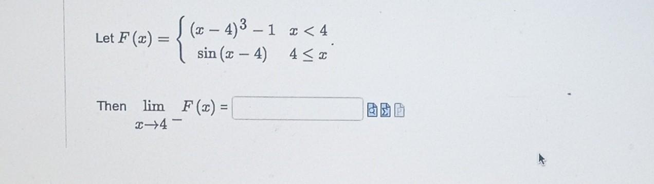 Solved Let F(x)={(x−4)3−1sin(x−4)x