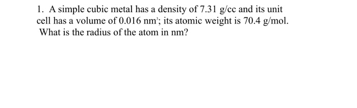 Solved 1. A simple cubic metal has a density of 7.31 g/cc | Chegg.com