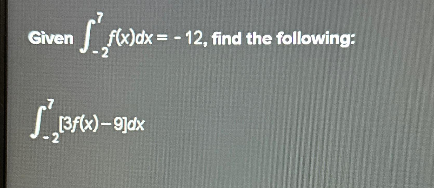 Solved Given ∫-27f(x)dx=-12, ﻿find the | Chegg.com