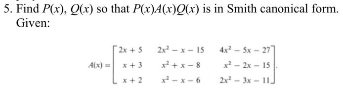Solved 5. Find P(x), Q(x) so that P(x)A(x)Q(x) is in Smith | Chegg.com