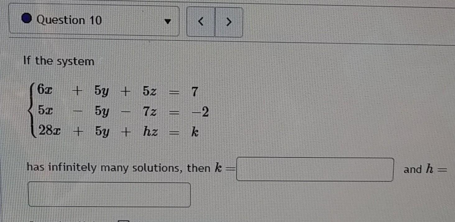 Solved If the system ⎩⎨⎧6x+5y+5z=75x−5y−7z=−228x+5y+hz=k has | Chegg.com