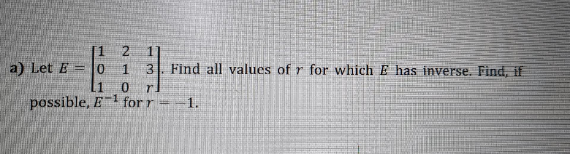 Solved [1 2 1 ) a) Let E= 0 1 3. Find all values of r for | Chegg.com