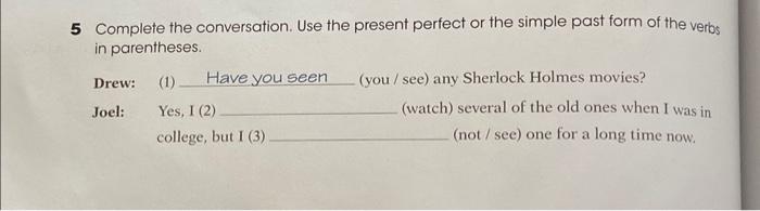5 Complete the conversation. Use the present perfect | Chegg.com