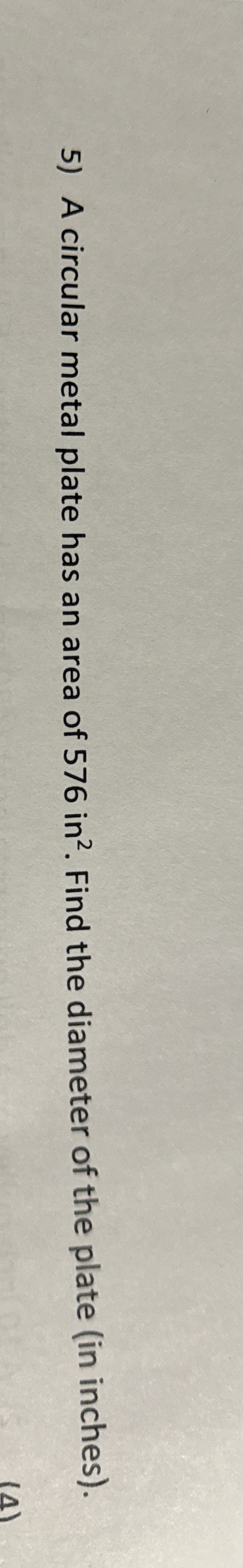 A circular metal plate has an area of 576in2. ﻿Find | Chegg.com