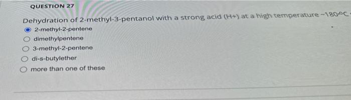 Solved QUESTION 27 Dehydration of 2-methyl-3-pentanol with a | Chegg.com