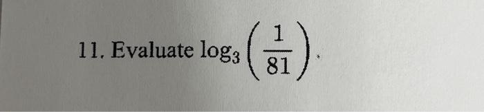Solved 11. Evaluate log3(811) | Chegg.com