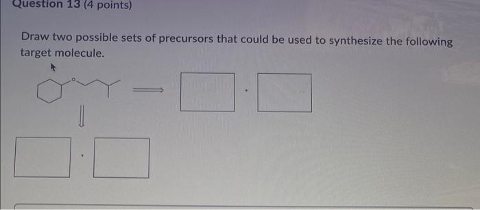 Solved Draw two possible sets of precursors that could be | Chegg.com