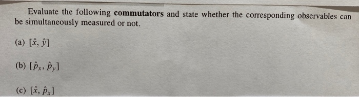 Solved Evaluate the following commutators and state whether | Chegg.com