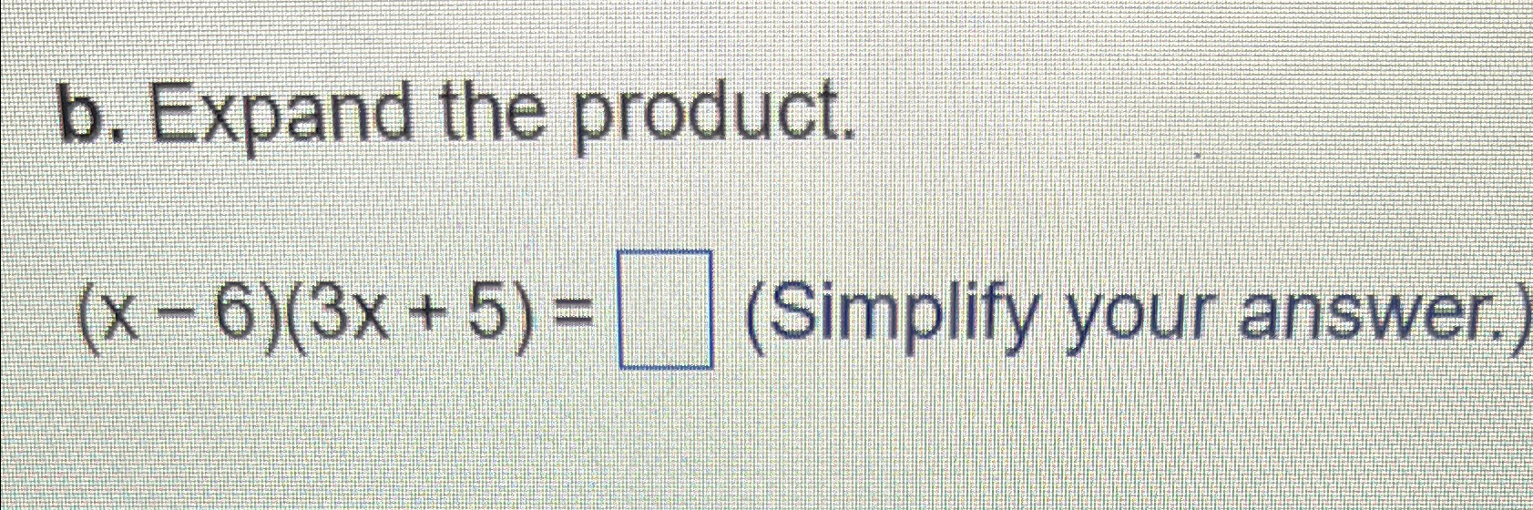 Solved b. ﻿Expand the product.(x-6)(3x+5)=, (Simplify your | Chegg.com