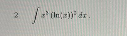 Solved 2. ∫x3(ln(x))2dx. | Chegg.com