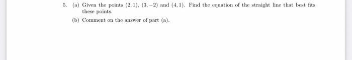 Solved 5. (a) Given the points (2,1),(3,−2) and (4,1). Find | Chegg.com