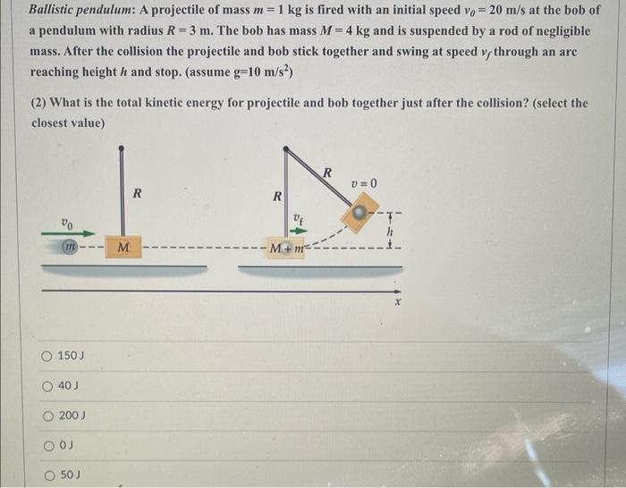 Solved Ballistic pendulum: A projectile of mass m=1 kg is | Chegg.com