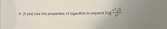 Solved 8. [5 pts] Use the properties of logarithm to expand | Chegg.com