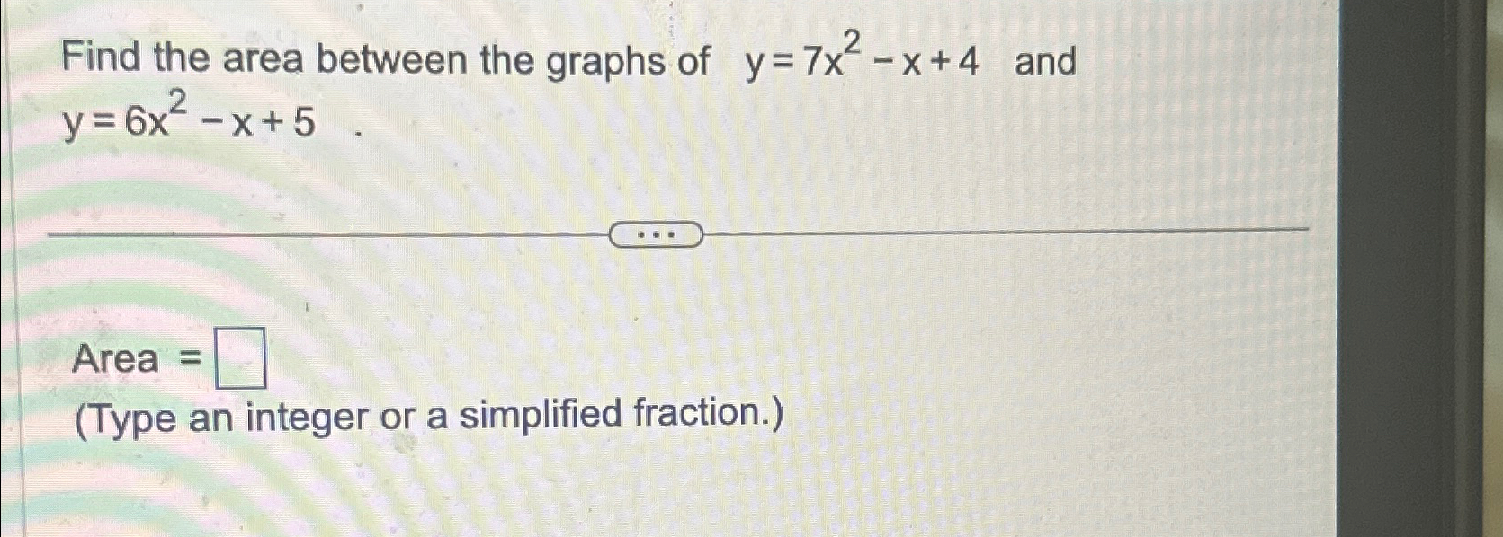 Solved Find the area between the graphs of y=7x2-x+4 | Chegg.com