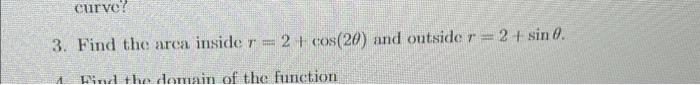 Solved Find the area inside r = 2 + cos(2peta) and outside r | Chegg.com