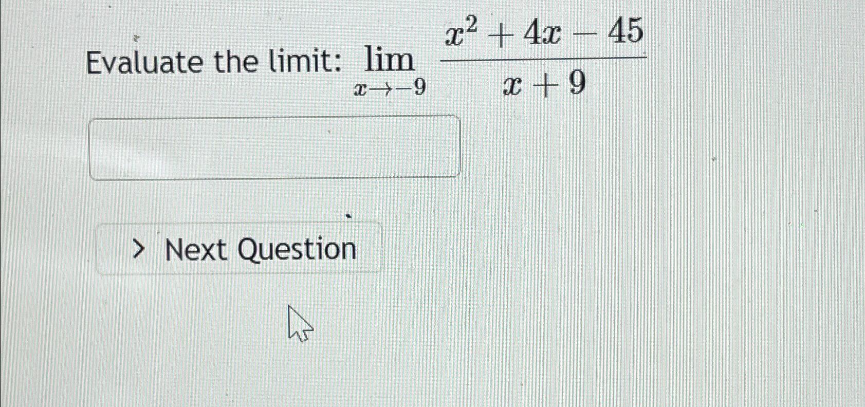 Solved Evaluate the limit: limx→-9x2+4x-45x+9Next Question | Chegg.com