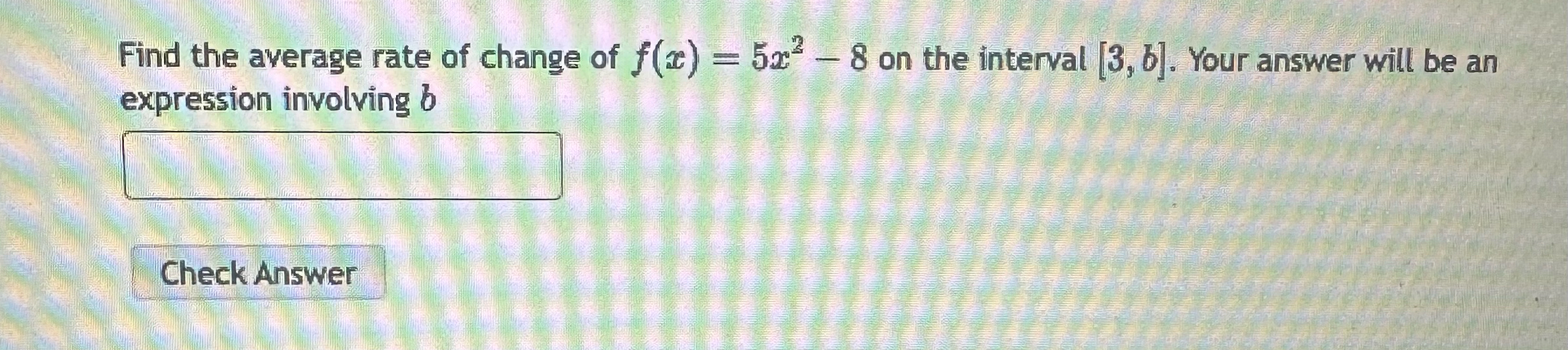 Solved Find the average rate of change of f(x)=5x2-8 ﻿on the | Chegg.com