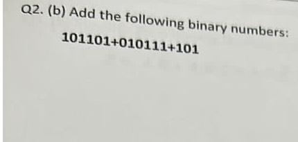 Solved Q2. (b) ﻿Add the following binary | Chegg.com